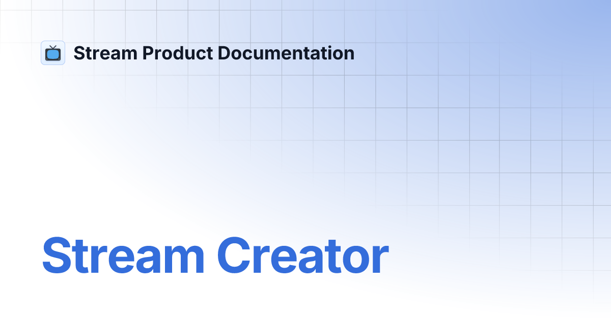 Stream Creator | Stream Product Documentation