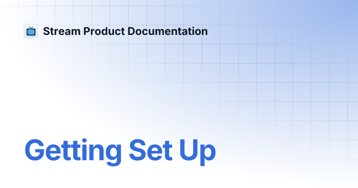 Getting Set Up | Stream Product Documentation