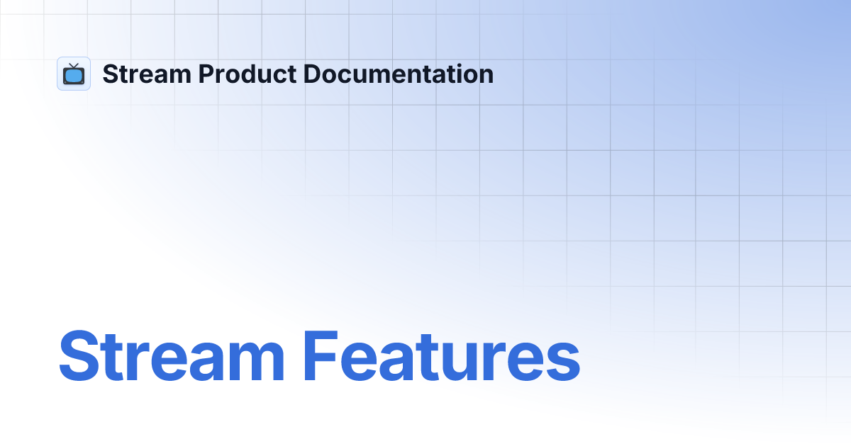 Stream Features | Stream Product Documentation
